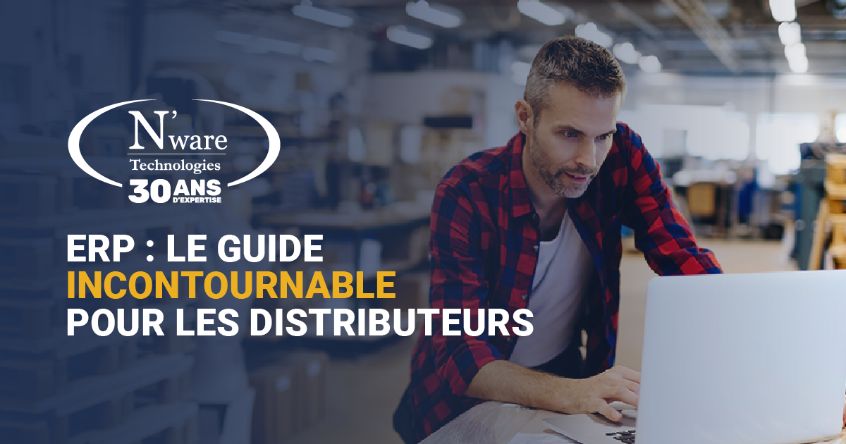 ERP : le guide incontournable pour les distributeurs - N’ware Technologies